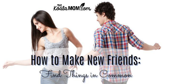How to Make New Friends: Find Things in Common • TKM