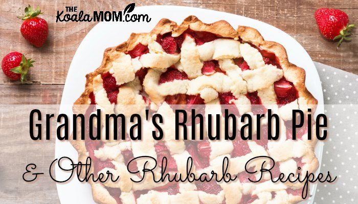 Grandma's Rhubarb Pie & Other Delicious Rhubarb Recipes