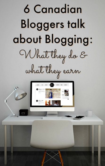 6 Canadian Bloggers talk about Blogging: What they do & what they earn