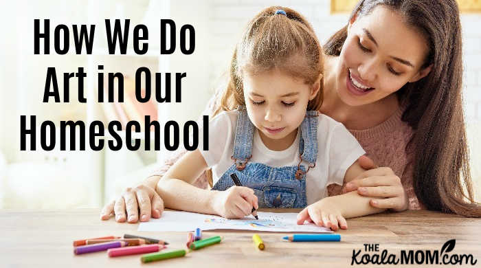 How We Do Art in Our Homeschool • The Koala Mom