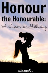 Honour the Honorable: A Lesson in Mothering • The Koala Mom