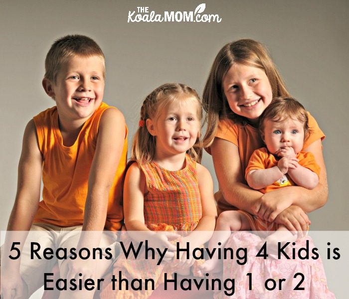 5 Reasons Why Having 4 Kids is Easier than 1 or 2 • The Koala Mom