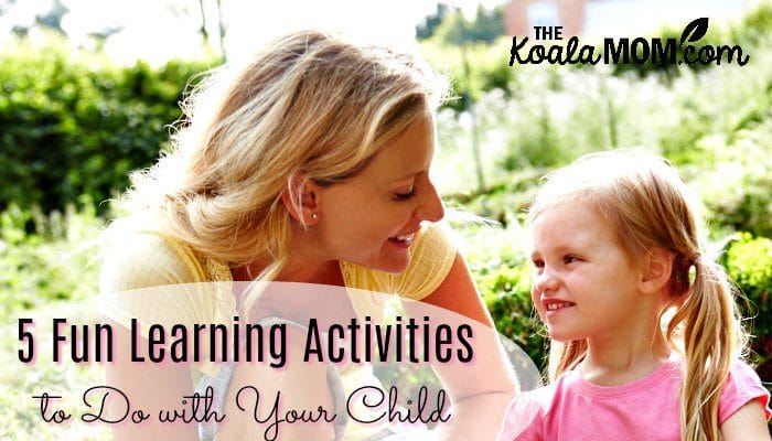 5 Fun Learning Activities to Do with Your Child • The Koala Mom