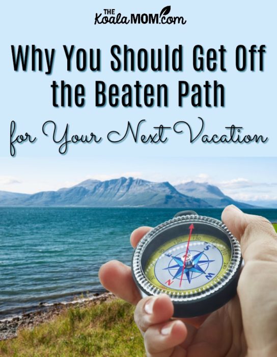 Why You Should Get Off the Beaten Path for Your Next Vacation