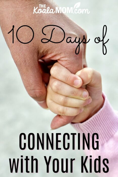 10 Days of Connecting with Your Kids • The Koala Mom