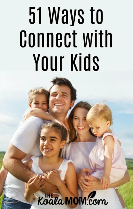 51 Ways to Connect with Your Kids • The Koala Mom