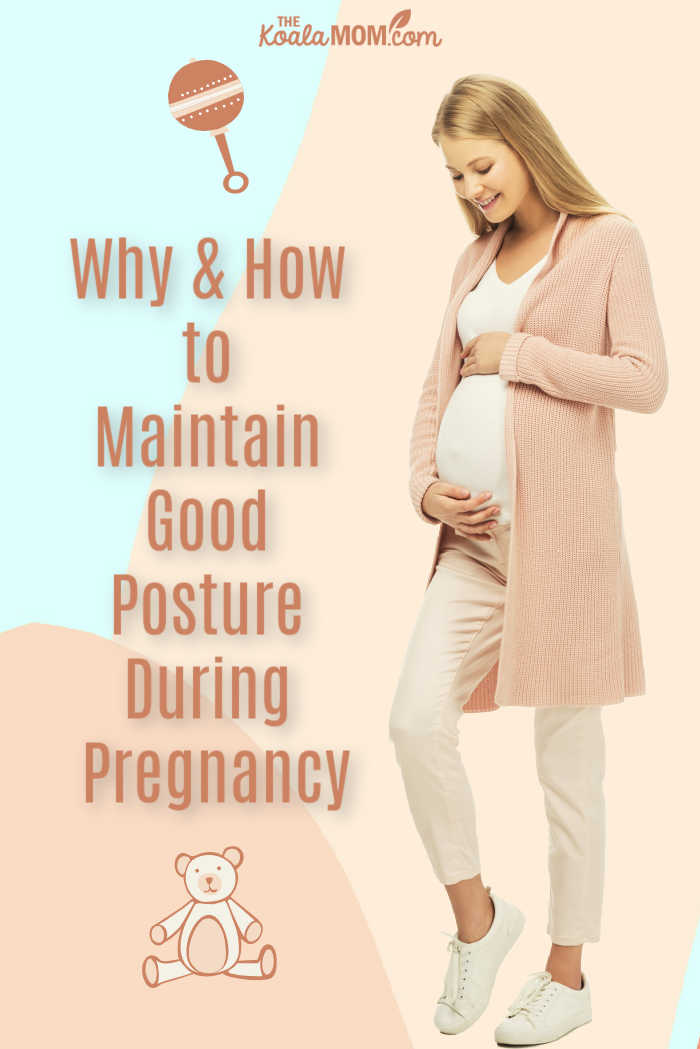 Why How To Maintain Good Posture During Pregnancy The Koala Mom Why How To Maintain Good Posture During Pregnancy The Koala Mom