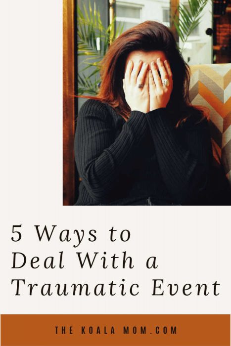 5 Ways to Deal With a Traumatic Event • The Koala Mom