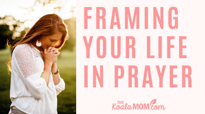 Framing Your Life in Prayer with Carrie Soukup • The Koala Mom