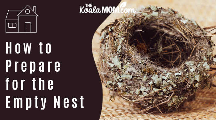 How to Prepare for the Empty Nest • The Koala Mom