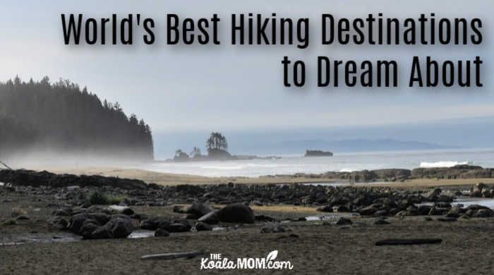 World's Best Hiking Destinations to Dream About • The Koala Mom