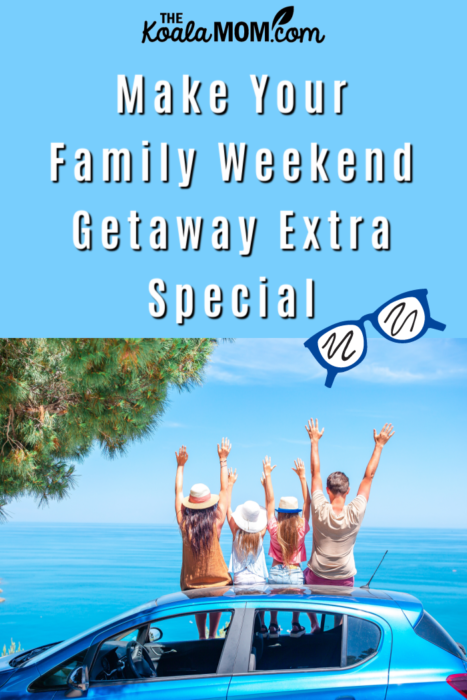Make Your Family Weekend Getaway Extra Special • The Koala Mom