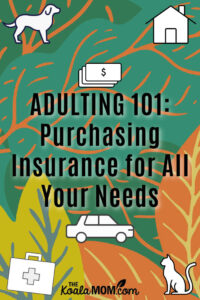Adulting 101: Purchasing Insurance for All Your Needs • The Koala Mom