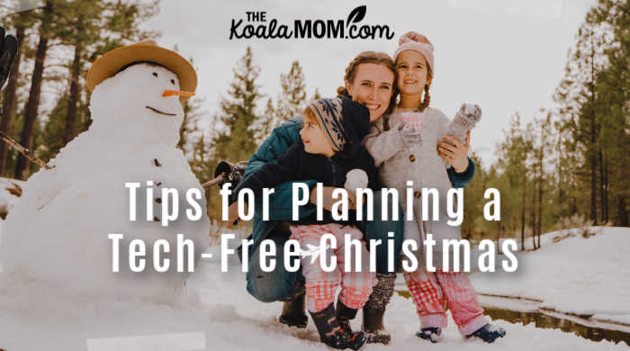 Tips for Planning a Tech-Free Christmas • The Koala Mom