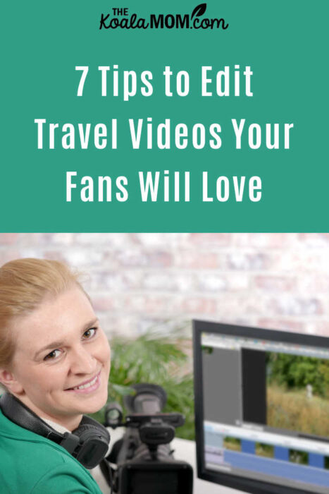 7 Tips to Edit Travel Videos Your Fans Will Love • The Koala Mom