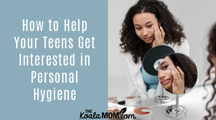Personal Hygiene for Teens: tips to help them • The Koala Mom
