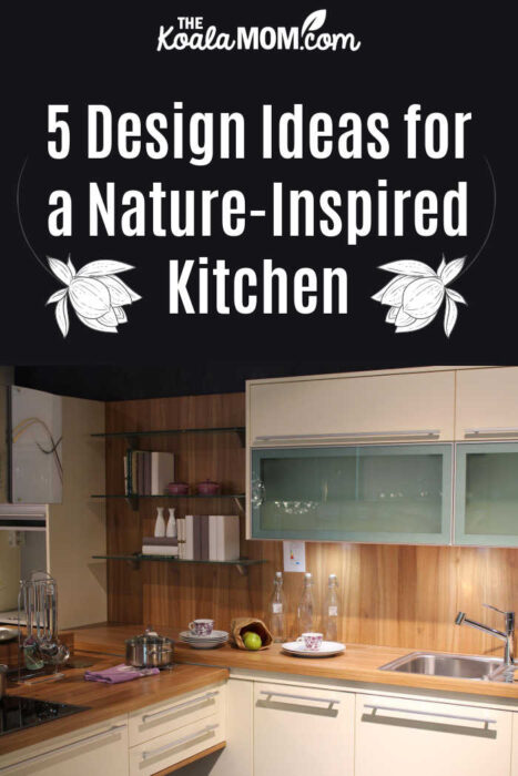5 Design Ideas for a Nature-Inspired Kitchen • The Koala Mom
