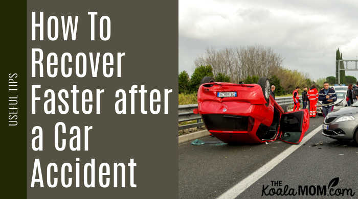 How To Recover Faster After A Car Accident: Useful Tips • The Koala Mom