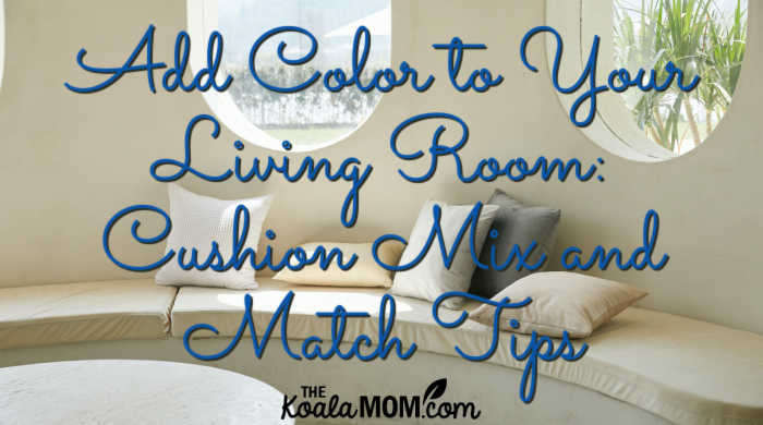 Add Color to Your Living Room: Cushion Mix and Match Tips • The Koala Mom