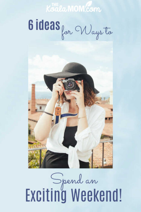 6 Ideas for Ways to Spend an Exciting Weekend • The Koala Mom