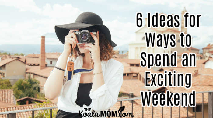6 Ideas for Ways to Spend an Exciting Weekend • The Koala Mom