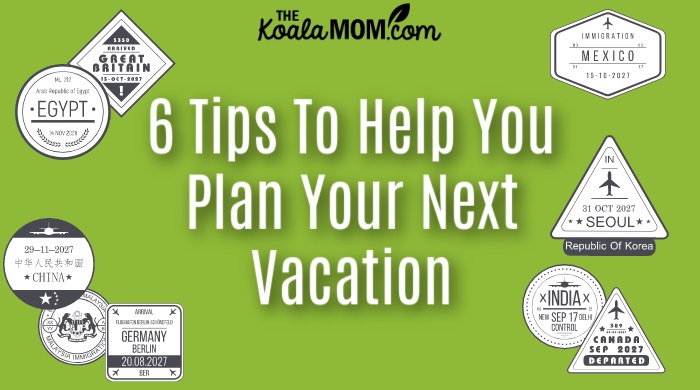 6 Tips To Help You Plan Your Next Vacation • The Koala Mom