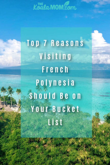 7 Reasons Visiting French Polynesia Should Be on Your Bucket List