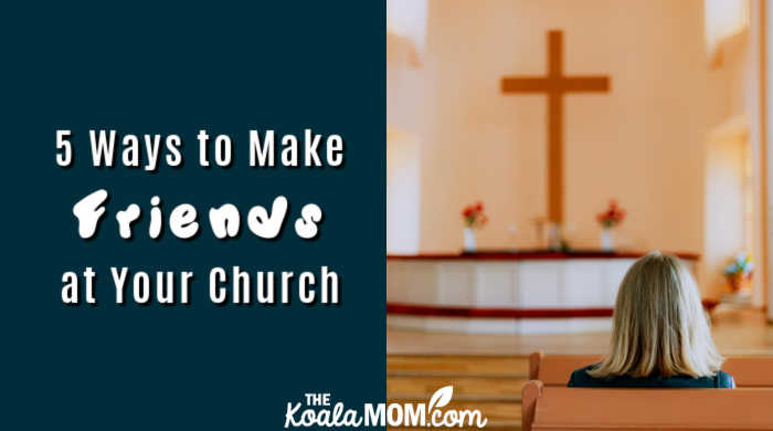 5 Ways to Make Friends at Your Church • The Koala Mom