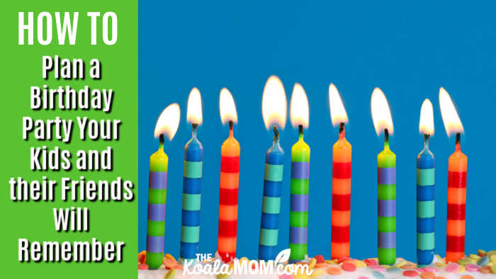 How to Plan a Birthday Party Your Kids and their Friends Will Remember