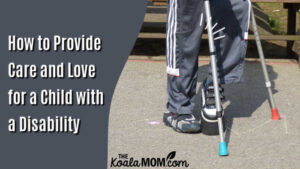 How to Provide Care and Love for a Child with a Disability • The Koala Mom