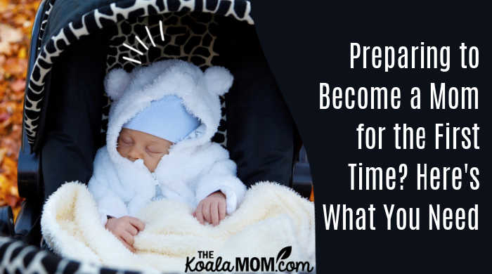 Preparing to Become a Mom for the First Time? Here's What You Need ...