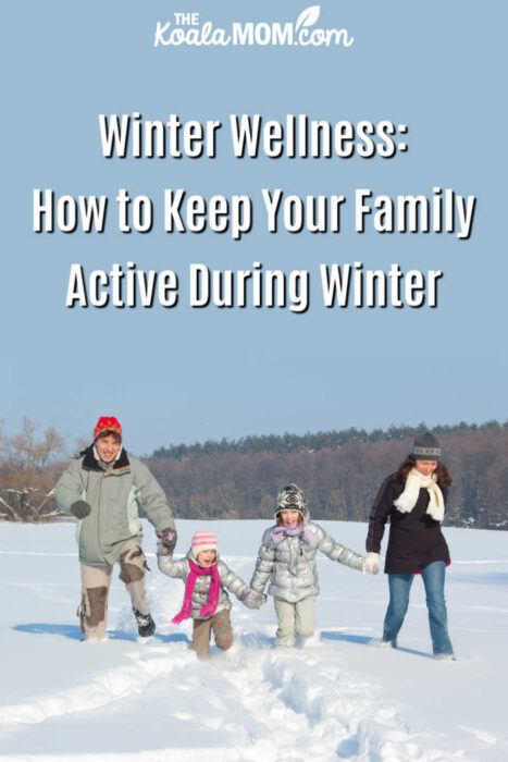 Winter Wellness: How to Keep Your Family Active During Winter • The ...