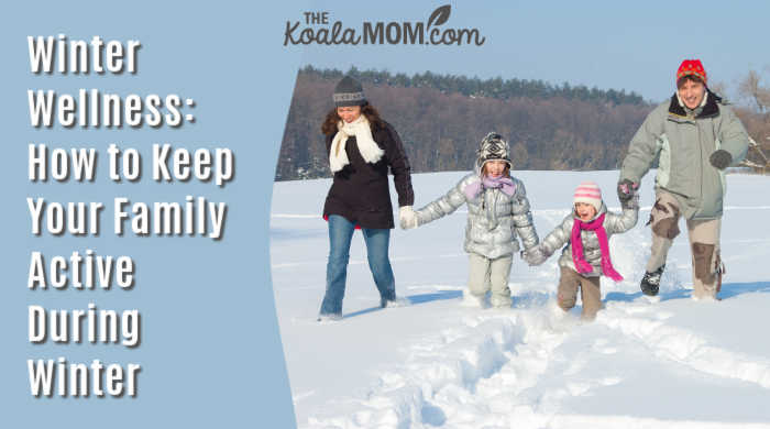 Winter Wellness: How to Keep Your Family Active During Winter • The ...