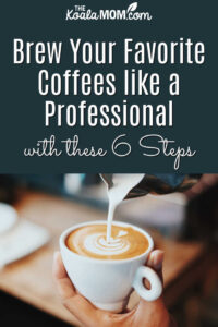 Brew Your Favorite Coffees like a Professional with these 6 Steps • The ...