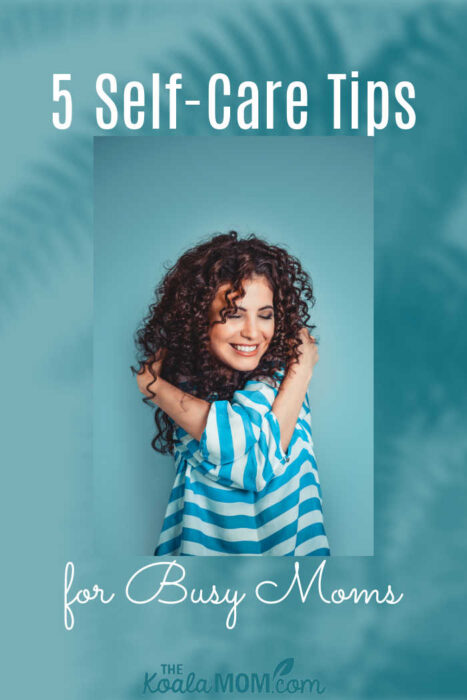 5 Self Care Tips For Busy Moms The Koala Mom