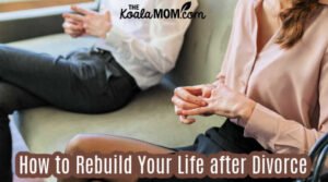 How to Rebuild Your Life after Divorce • The Koala Mom