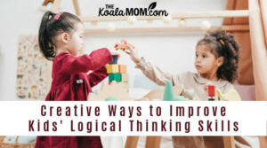 Creative Ways to Improve Kids' Logical Thinking Skills • The Koala Mom