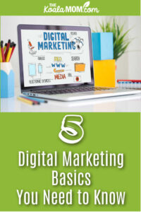 5 Digital Marketing Basics You Need to Know • The Koala Mom