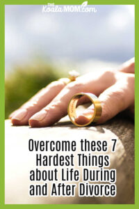 Overcome the Hardest Things about Life During and After Divorce
