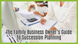 The Family Business Owner’s Guide to Succession Planning • The Koala Mom