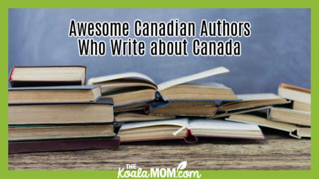 Awesome Canadian Authors Who Write about Canada • The Koala Mom