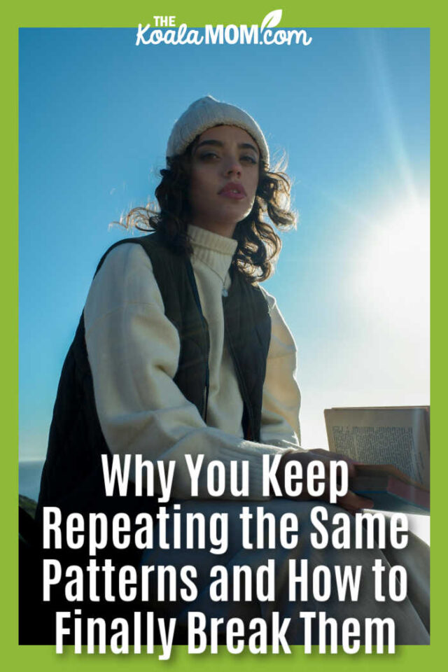 Why You Repeat the Same Patterns and How to Break Them • The Koala Mom