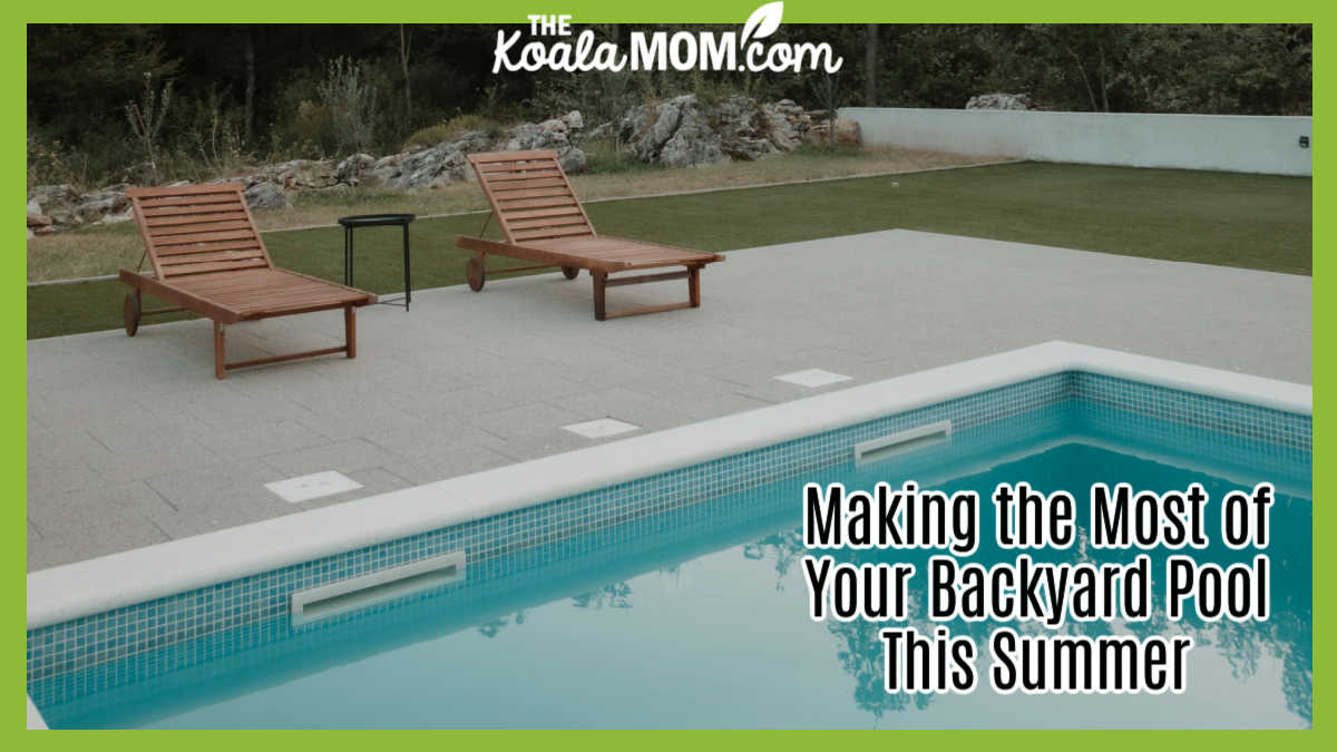 Making the Most of Your Backyard Pool This Summer • The Koala Mom